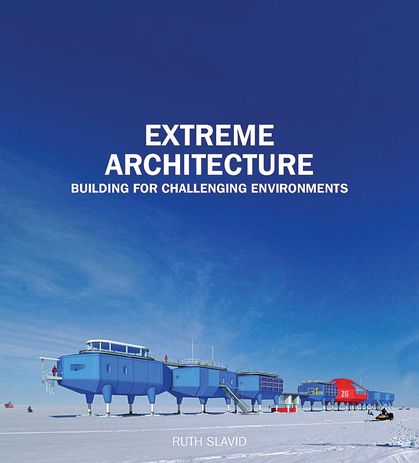 Extreme Architecture: Building For Challenging Environments ...