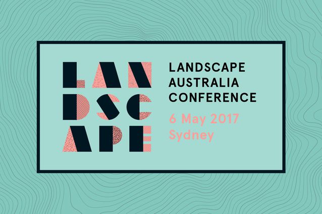 Landscape Australia Conference, Sydney May 2017 | Landscape Australia